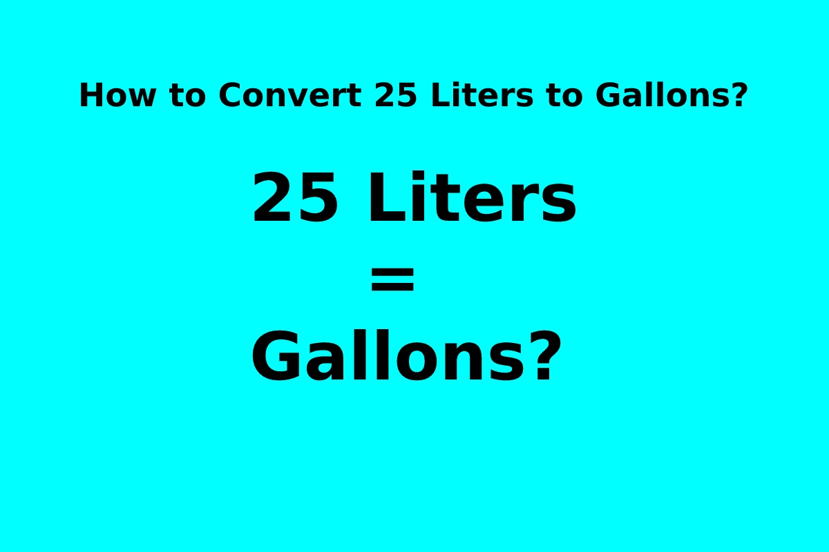 25 Liters To Gallons How To Convert 25 Liters To Gallons 25 Liters To Gallons How To Convert 25 Liters To Gallons